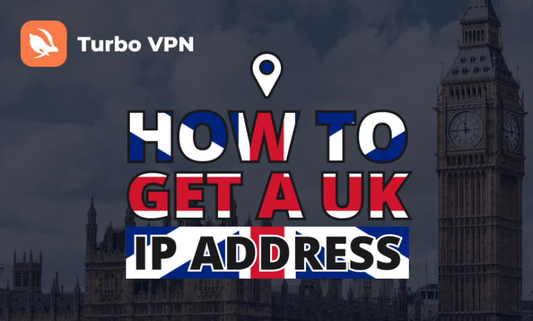 Guide: Get a UK IP Address for Free in 2 Steps | Turbo VPN